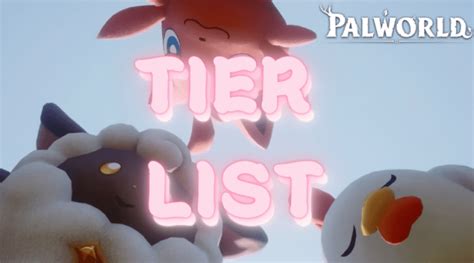 Palworld Tier List Des Meilleurs Pals