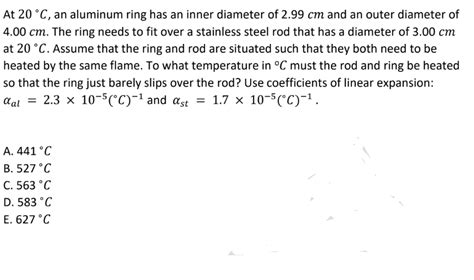 Solved At 20C An Aluminum Ring Has An Inner Diameter Of Chegg