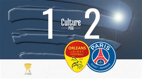 Match Orléanspsg 1 2 Le Résumé Vidéo Culturepsg