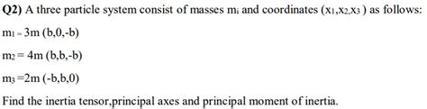 q2 a three particle system consist of masses mi and coordinates x1