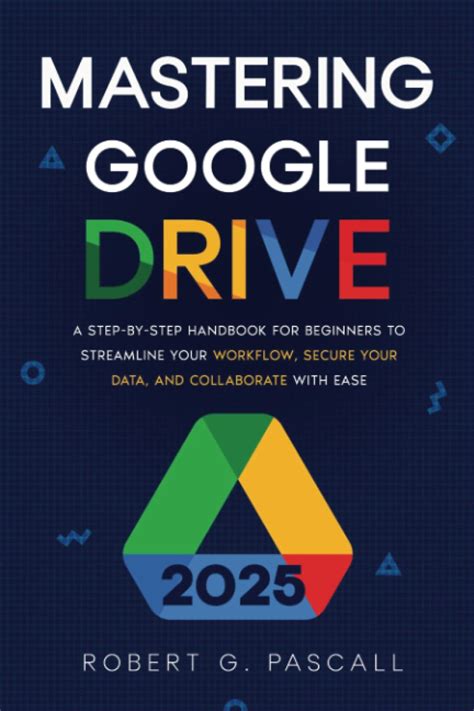 Amazon Mastering Google Drive A Step By Step Handbook For Beginners To Streamline Your