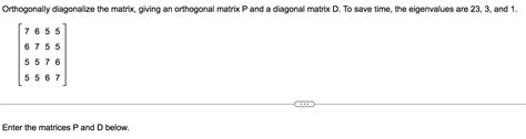 solved orthogonally diagonalize the matrix giving an