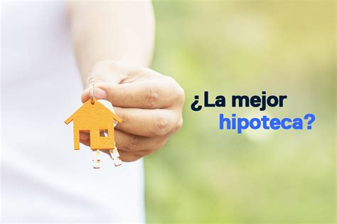 Cuál es la mejor hipoteca para tí