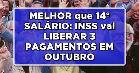 MELHOR que 14º SALÁRIO INSS vai LIBERAR 3 PAGAMENTOS EM OUTUBRO GRANA EXTRA para os