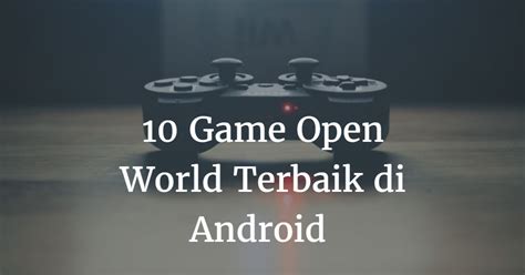 10 Game Open World Terbaik Di Android