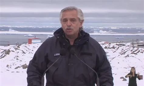 Alberto Fernández En La Antártida Su Discurso Por Cadena Nacional