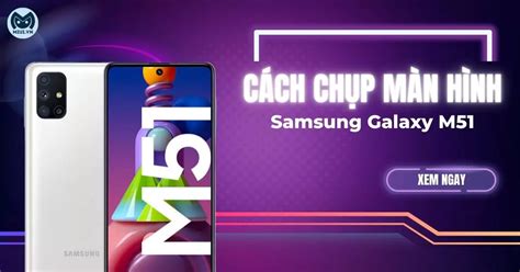 6 cách chụp màn hình Samsung M51 đơn giản dễ thực hiện