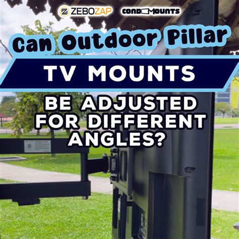 exploring versatility can outdoor pillar tv mounts be adjusted for di