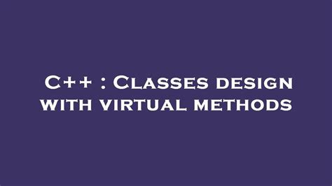 C Classes Design With Virtual Methods YouTube