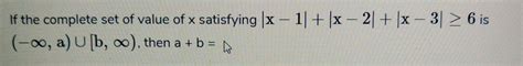 if the complete of value of x satisfying x 1 x 2 x 3 geq 6