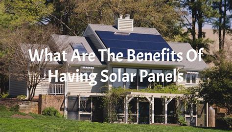 What Are The Benefits Of Having Solar Panels Everything Solar Powered