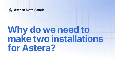 Why Do We Need To Make Two Installations For Astera Astera Data Stack