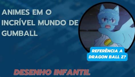 Referências A Animes Em O Incrível Mundo De Gumball