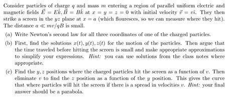 Solved Consider Particles Of Charge Q And Mass M Entering A