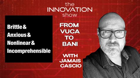 From Vuca To Bani The Bani Framework Jamais Cascio The Innovation Show