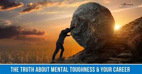 The Truth About Mental Toughness And Your Career Spencer Institute