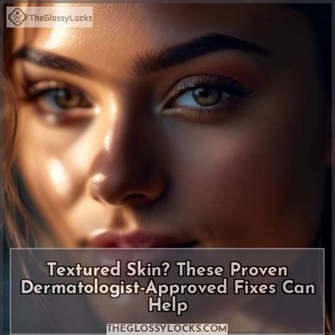 Textured Skin These Proven Dermatologist Approved Fixes Can Help