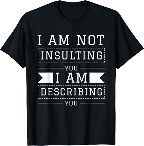 I Am Not Insulting You Funny Sarcastic Offensive T Shirt Uk