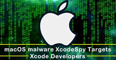 MacOS Malware Targets XcodeSpy Targets Xcode Developers