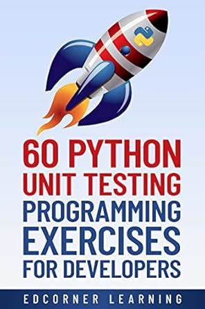 60 Python Unit Testing Programming Exercises For Developers Enhance