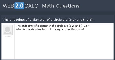 View Question The Endpoints Of A Diameter Of A Circle Are 6 2 And