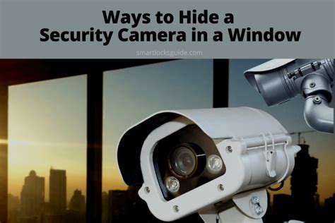 10 Ways To Hide A Security Camera In A Window Clever Tactics Smart Locks Guide