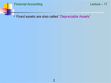Financial Accounting Lecture 17 Fixed Assets Fixed Assets