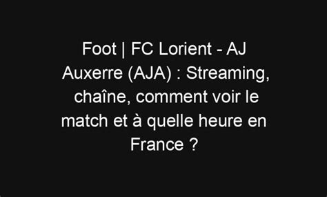Foot FC Lorient AJ Auxerre AJA Streaming chaîne comment voir