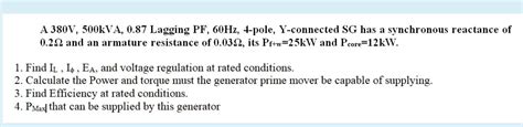 Solved A 380v 500kva 087 Lagging Pf 60hz 4 Pole