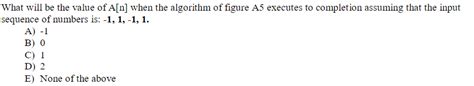 Solved What Will Be The Value Of A N When The Algorithm Of Chegg
