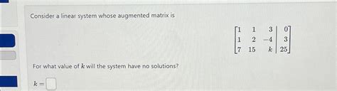 Solved Consider A Linear System Whose Augmented Matrix