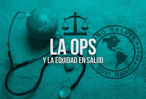 La Ops Y La Equidad En Salud El Montonero