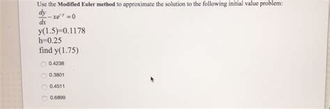 Solved Use The Modified Euler Method To Approximate The Chegg Com