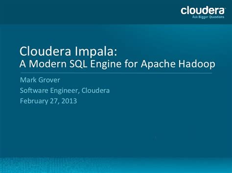 Cloudera Impala A Modern Sql Engine For Apache Hadoop