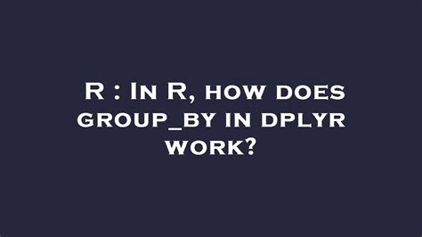 R In R How Does Group By In Dplyr Work YouTube