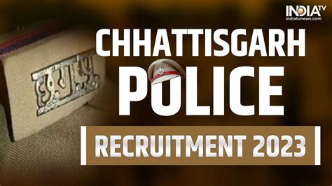 Chhattisgarh Police Recruitment 2023 Notification Out For 6000