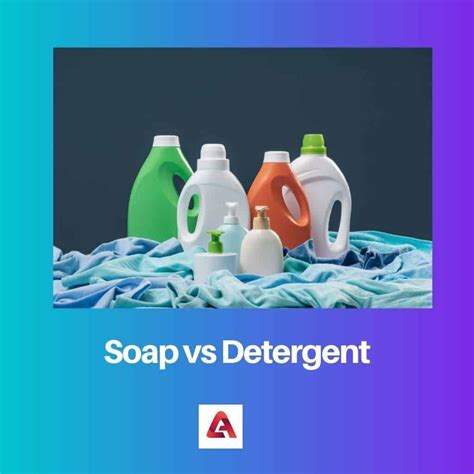 Soap Vs Detergent Difference And Comparison