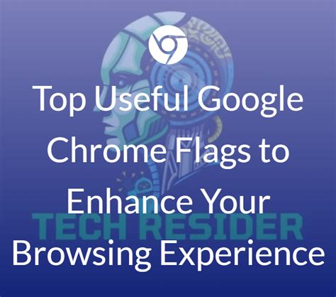 Top Useful Google Chrome Flags To Enhance Your Browsing Experience In