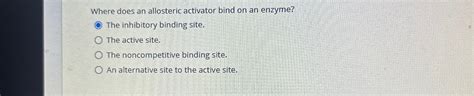 Solved Where Does An Allosteric Activator Bind On An Chegg