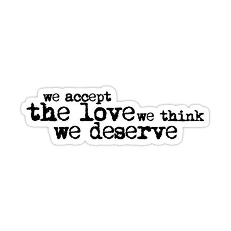We Accept The Love We Think We Deserve Version 1 In Black Sticker For Sale By Xdangerline