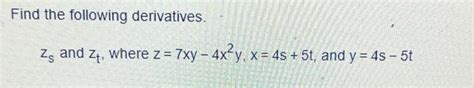 Solved Find The Following Derivatives Zs And Zt Where Chegg