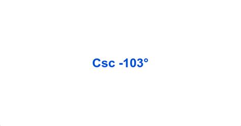 Csc 103 Csc Minus 103 Value What Is The Csc Of 103 Degrees