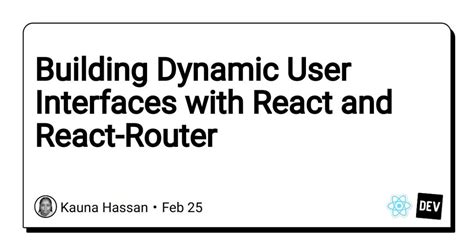 building dynamic user interfaces with react and react router r devto
