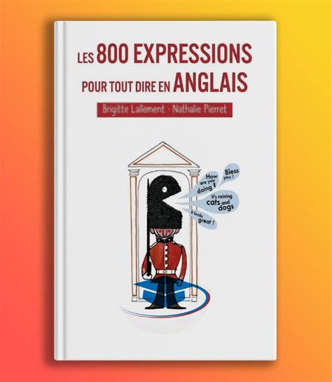Les 800 expressions pour tout dire en anglais PDF Grande Bibliothèque