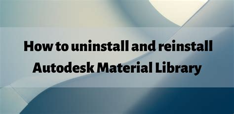 How To Uninstall And Reinstall Autodesk Material Library Super