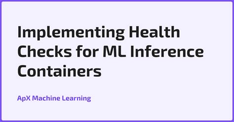 Implementing Health Checks For Ml Inference Containers