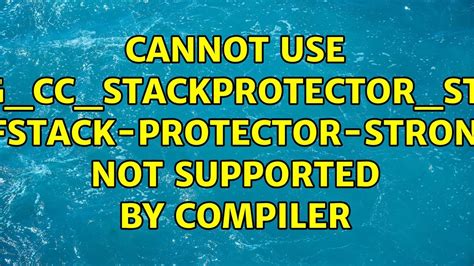 Cannot Use Configccstackprotectorstrong Fstack Protector Strong