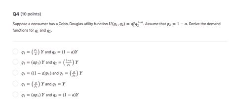 Solved Q4 10 Points Suppose A Consumer Has A Cobb Douglas Chegg