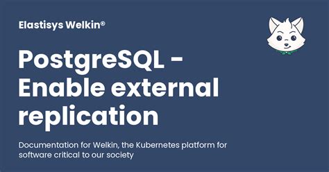 postgresql enable external replication elastisys welkin®