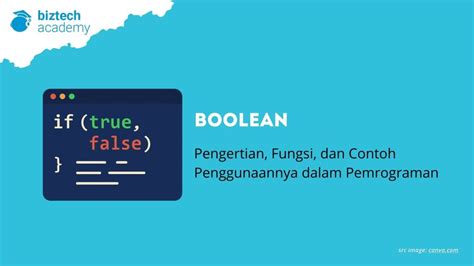 Boolean Adalah Pengertian Fungsi Dan Contoh Penggunaannya Dalam Pemrograman Biztech Academy